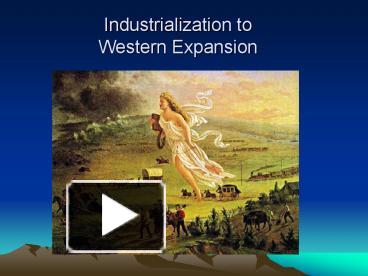 Industrialization to Western Expansion presentation | free to view