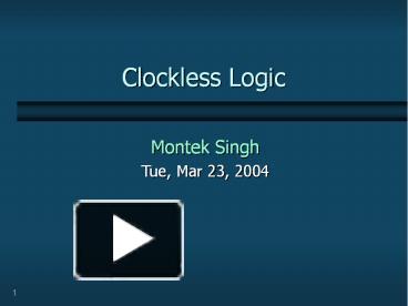 PPT – Clockless Logic PowerPoint presentation | free to download - id: 1569c7-NTg1Z