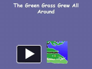 PPT – The Green Grass Grew All Around PowerPoint presentation | free to ...