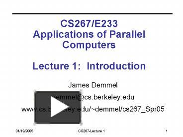 PPT – CS267/E233 Applications of Parallel Computers Lecture 1: Introduction PowerPoint ...
