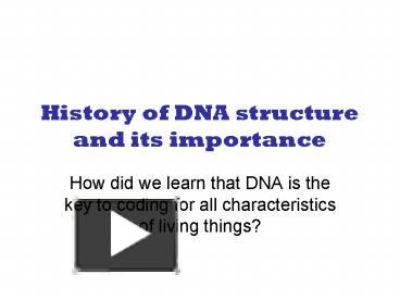 History of DNA structure and its importance presentation | free to view