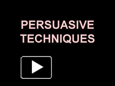 PERSUASIVE TECHNIQUES presentation | free to view