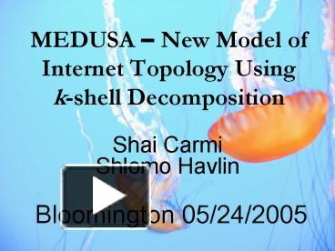 MEDUSA New Model of Internet Topology Using kshell Decomposition presentation | free to view