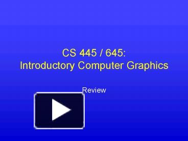 PPT – CS 445 645: Introductory Computer Graphics PowerPoint presentation | free to view - id ...