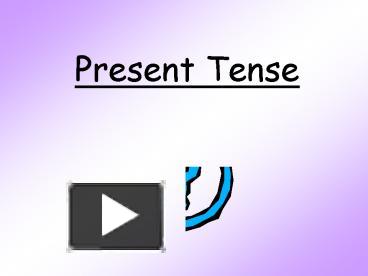 Present Tense presentation | free to view