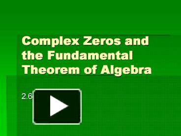 Complex Zeros and the Fundamental Theorem of Algebra presentation ...
