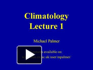Climatology Lecture 1 presentation | free to view