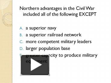 PPT – Northern advantages in the Civil War included all of the ...