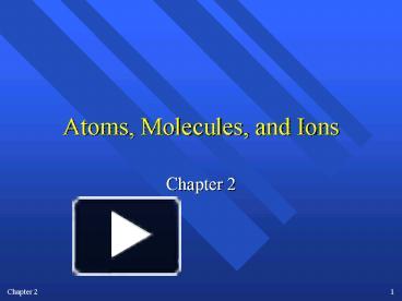 Atoms, Molecules, and Ions presentation | free to view
