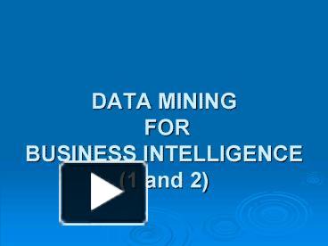 DATA MINING FOR BUSINESS INTELLIGENCE 1 and 2 presentation | free to view