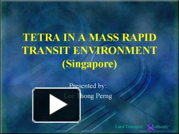 PPT – TETRA IN A MASS RAPID TRANSIT ENVIRONMENT Singapore PowerPoint presentation | free to view ...