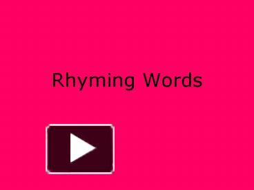 PPT – Rhyming Words PowerPoint presentation | free to view - id: 163c82 ...
