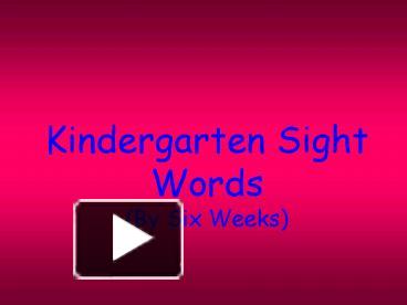 PPT – Kindergarten Sight Words By Six Weeks PowerPoint presentation ...