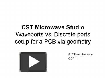 CST Microwave Studio Waveports vs' Discrete ports setup for a PCB via geometry presentation ...