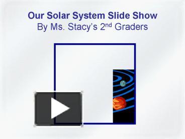 Our Solar System Slide Show By Ms. Stacy presentation | free to view