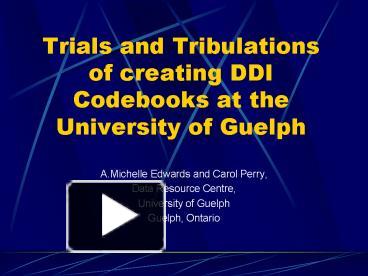 PPT – Trials and Tribulations of creating DDI Codebooks at the University of Guelph PowerPoint ...