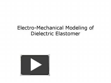 PPT – ElectroMechanical Modeling of Dielectric Elastomer PowerPoint presentation | free to view ...
