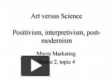 PPT – Art versus Science Positivism, interpretivism, post modernism PowerPoint presentation ...