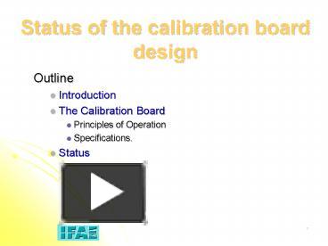 PPT – Status of the calibration board design PowerPoint presentation | free to view - id: 16c308 ...