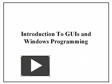 Introduction To GUIs and Windows Programming presentation | free to view