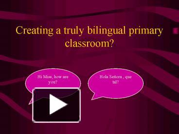 Creating a truly bilingual primary classroom presentation | free to view