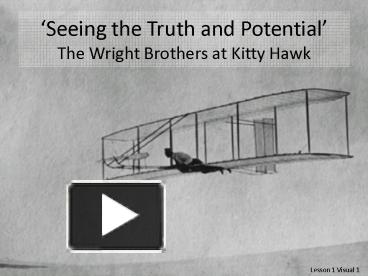 PPT – Seeing the Truth and Potential The Wright Brothers at Kitty Hawk ...