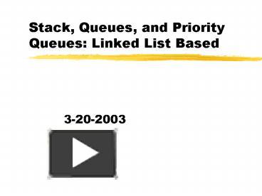 Stack, Queues, and Priority Queues: Linked List Based presentation | free to download