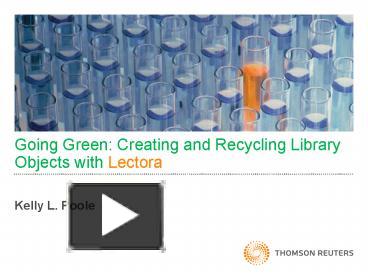 PPT – Going Green: Creating and Recycling Library Objects with Lectora PowerPoint presentation ...