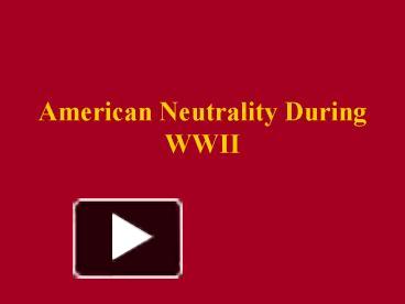 American Neutrality During WWII presentation | free to view