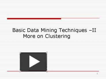 Basic Data Mining Techniques II More on Clustering presentation | free to view