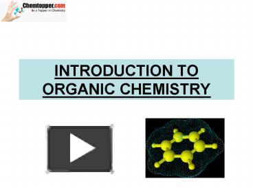 INTRODUCTION TO ORGANIC CHEMISTRY presentation | free to view