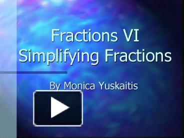 Fractions VI Simplifying Fractions presentation | free to view