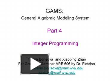 GAMS: General Algebraic Modeling System Part 4 Integer Programming presentation | free to view