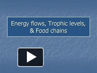 Energy flows, Trophic levels, presentation | free to view