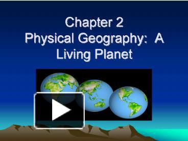 Chapter 2 Physical Geography: A Living Planet presentation | free to view