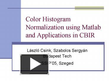 Color Histogram Normalization using Matlab and Applications in CBIR presentation | free to download