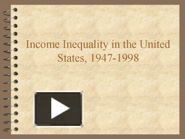 PPT – Income Inequality in the United States, 19471998 PowerPoint ...