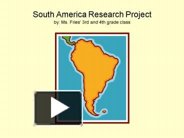 South America Research Project by: Ms. Fries 3rd and 4th grade class ...