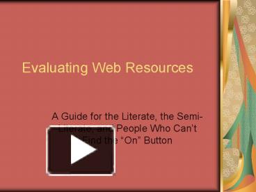 PPT – Evaluating Web Resources PowerPoint presentation | free to view - id: 17ed50-ZDc1Z