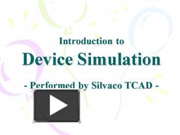Introduction to Device Simulation Performed by Silvaco TCAD presentation | free to view