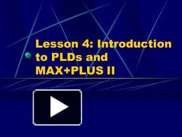 Lesson 4: Introduction to PLDs and MAX PLUS II presentation | free to view
