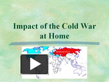 PPT – Impact of the Cold War at Home PowerPoint presentation | free to ...