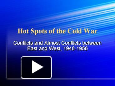 Hot Spots of the Cold War presentation | free to view