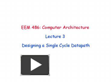 PPT – EEM 486: Computer Architecture Lecture 3 Designing a Single Cycle Datapath PowerPoint ...