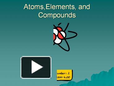 Atoms,Elements, and Compounds presentation | free to view