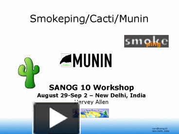 PPT – Smokeping/Cacti/Munin PowerPoint presentation | free to download - id: 183ed9-ZDc1Z