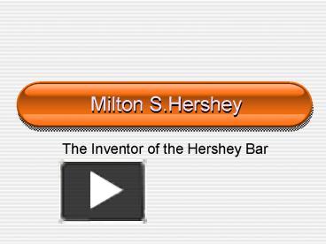 PPT – Milton S'Hershey PowerPoint presentation | free to view - id ...