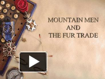 MOUNTAIN MEN AND THE FUR TRADE presentation | free to view