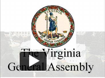 The Virginia General Assembly presentation | free to view
