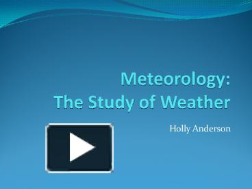 PPT – Meteorology: The Study of Weather PowerPoint presentation | free ...